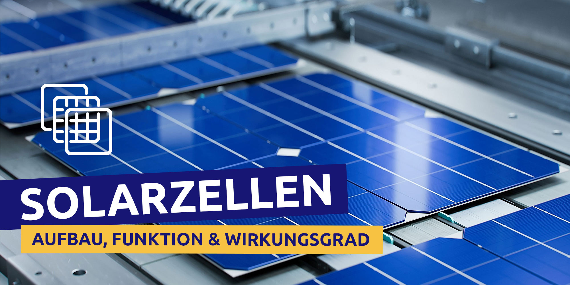 Solarzellen | Aufbau, Funktion & Wirkungsgrad